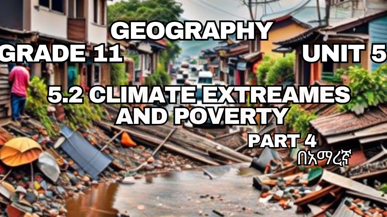 GRADE 11 GEOGRAPHY UNIT 5_5.2 CLIMATE EXTREMES AND POVERTY #ethioedu ...