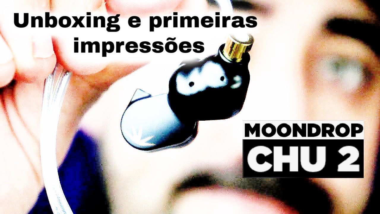MOONDROP Chu 2 [unboxing e primeiras impressões] - YouTube