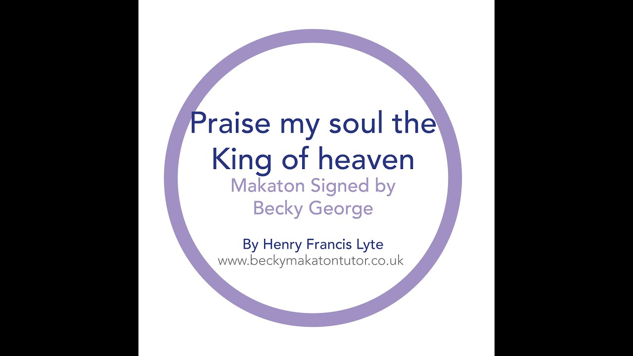 Praise my soul the King of heaven - Makaton signed by Becky George ...