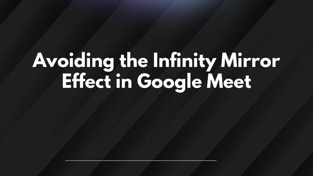 Avoiding the Infinity Mirror Effect in Google Meet - YouTube