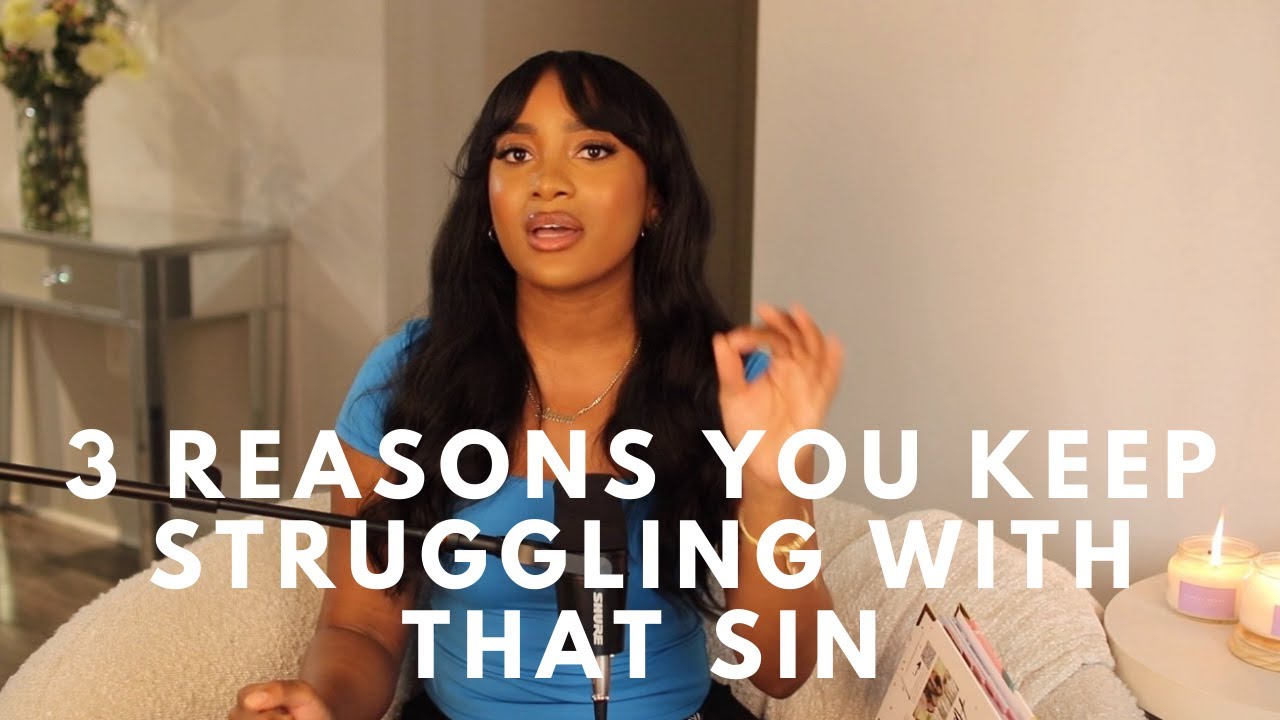 Three reasons you keep struggling with THAT sin - YouTube