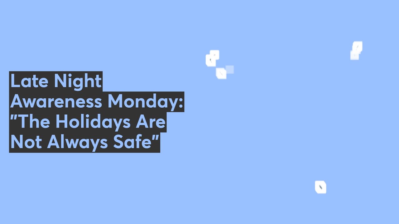 Late Night Awareness Monday: "The Holidays Are Not Always Safe" - YouTube
