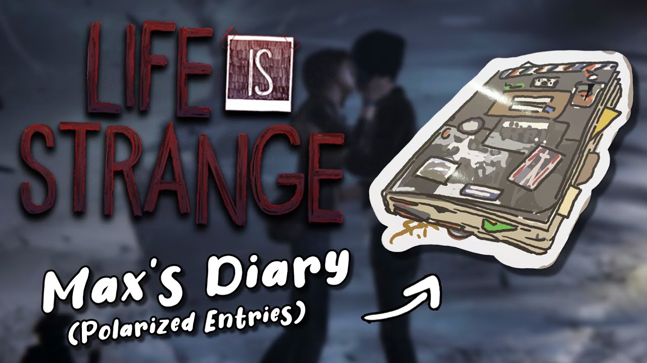 READING MAX'S DIARY | Life is Strange: Episode (Polarized Diary Entries ...