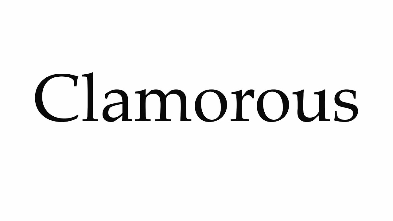 How to Pronounce Clamorous - YouTube