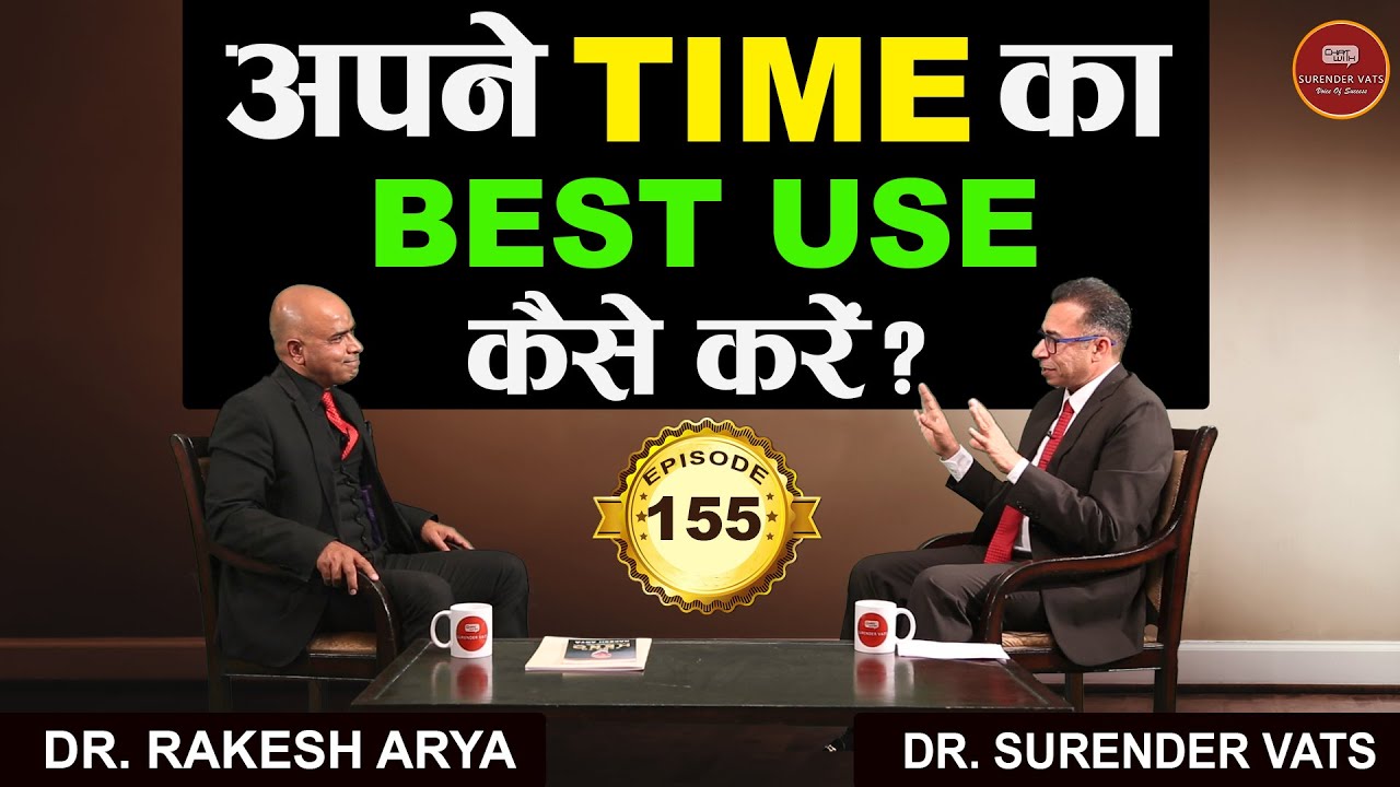 अपने Time का Best use कैसे करें? | Dr. Rakesh Arya | Chat with Surender ...