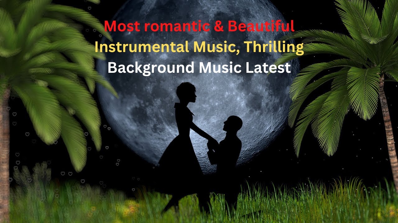 Most romantic & Beautiful Instrumental Music, Thrilling Background ...