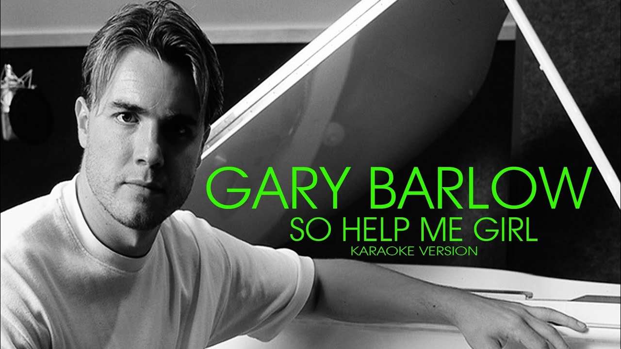 SO HELP ME GIRL - GARY BARLOW (Karaoke Version) - YouTube