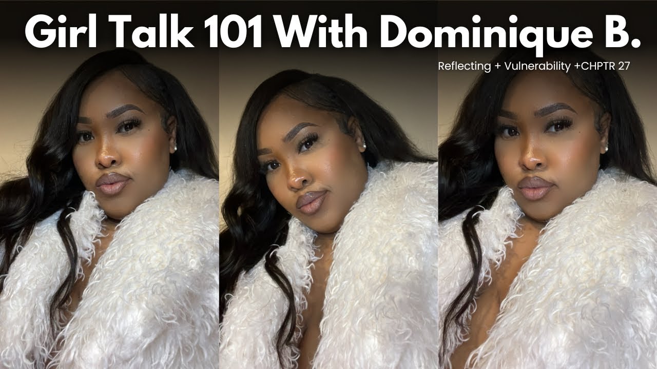 Girl Talk 101 With Dominique B. 🎀 | Reflecting + Being Vulnerable ...