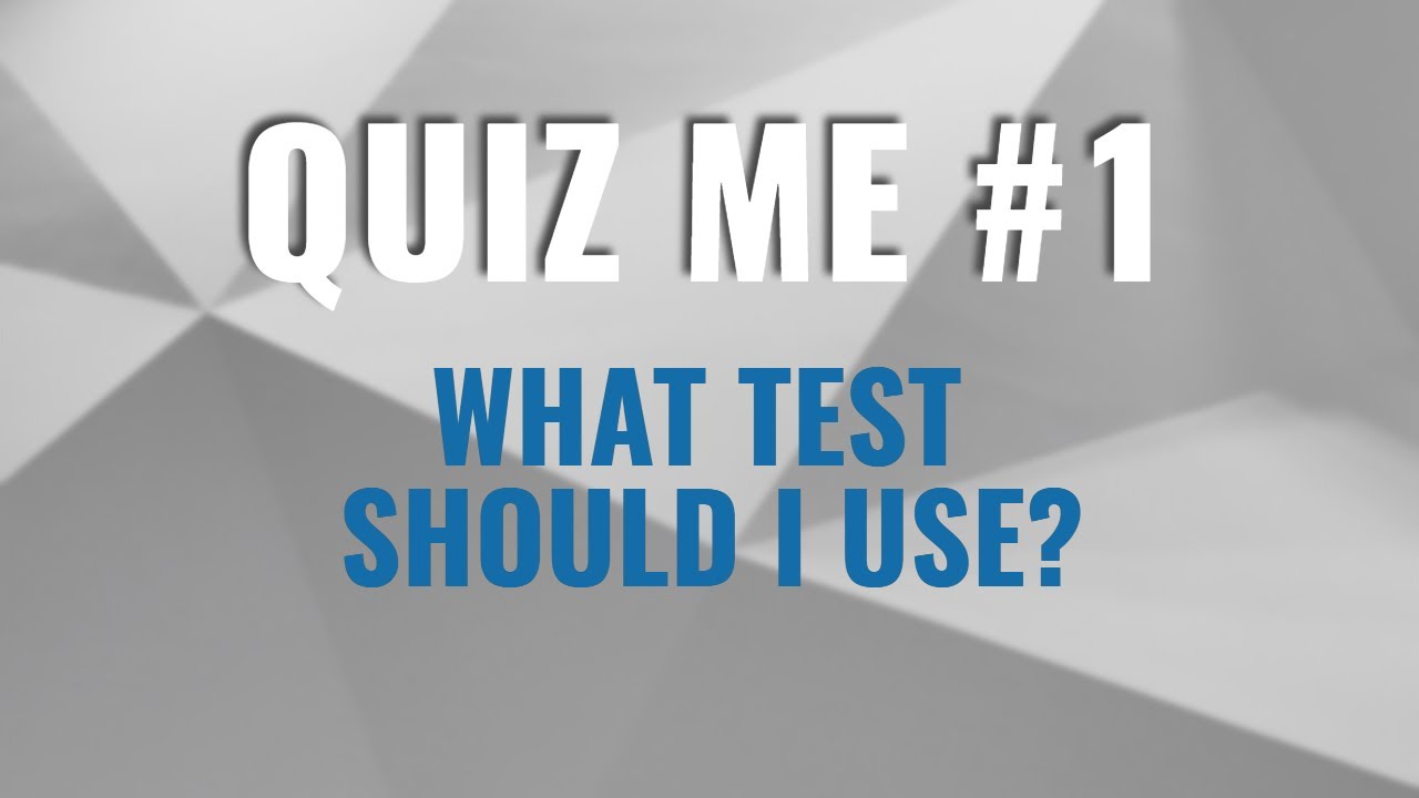 Quiz Me #1 - What Test Should I Use? - YouTube