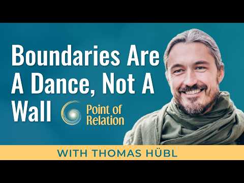 The Spiritual Practice of Boundary Setting | Thomas Hübl | Point of Relation Podcast