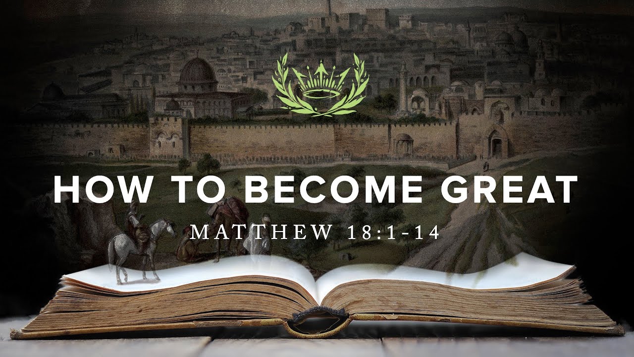 How To Become Great [Matthew 18:1-14] - YouTube