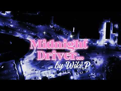 Wiki.P- Midnight Driver...
