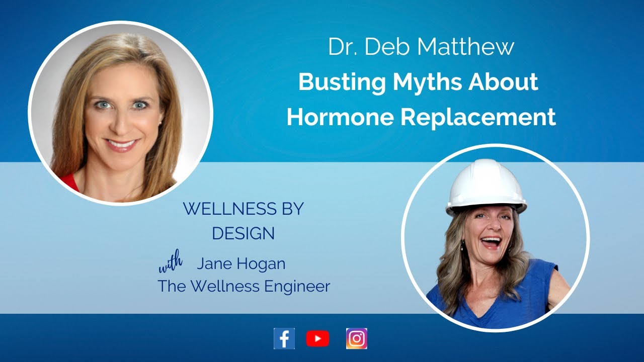 Busting Myths About Hormone Replacement Dr. Deb Matthew | Jane Hogan ...
