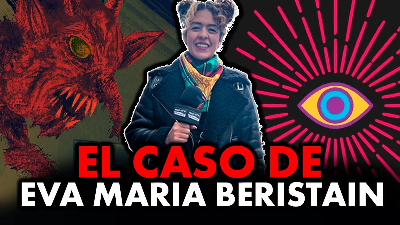 El Aterrador Caso de EVA MARIA BERISTAIN (Experiencias Maldicion ...