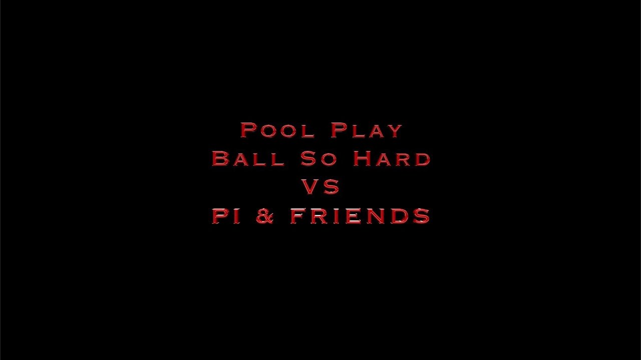 Pool Play - Game 5 - PI & Friends VS Ball So Hard - YouTube