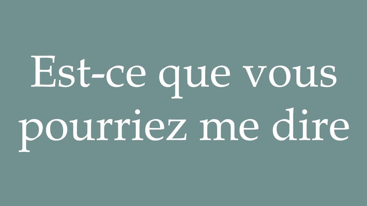 How to Pronounce ''Est-ce que vous pourriez me dire'' (Could you tell ...