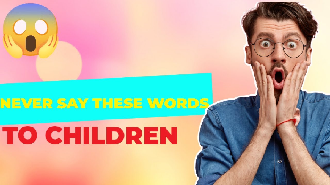 never-say-these-words-to-children-mentalhealth-health-children
