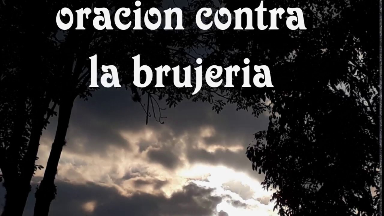 PODEROSA ORACIÓN CONTRA LA BRUJERÍA-HECHICERA - - YouTube