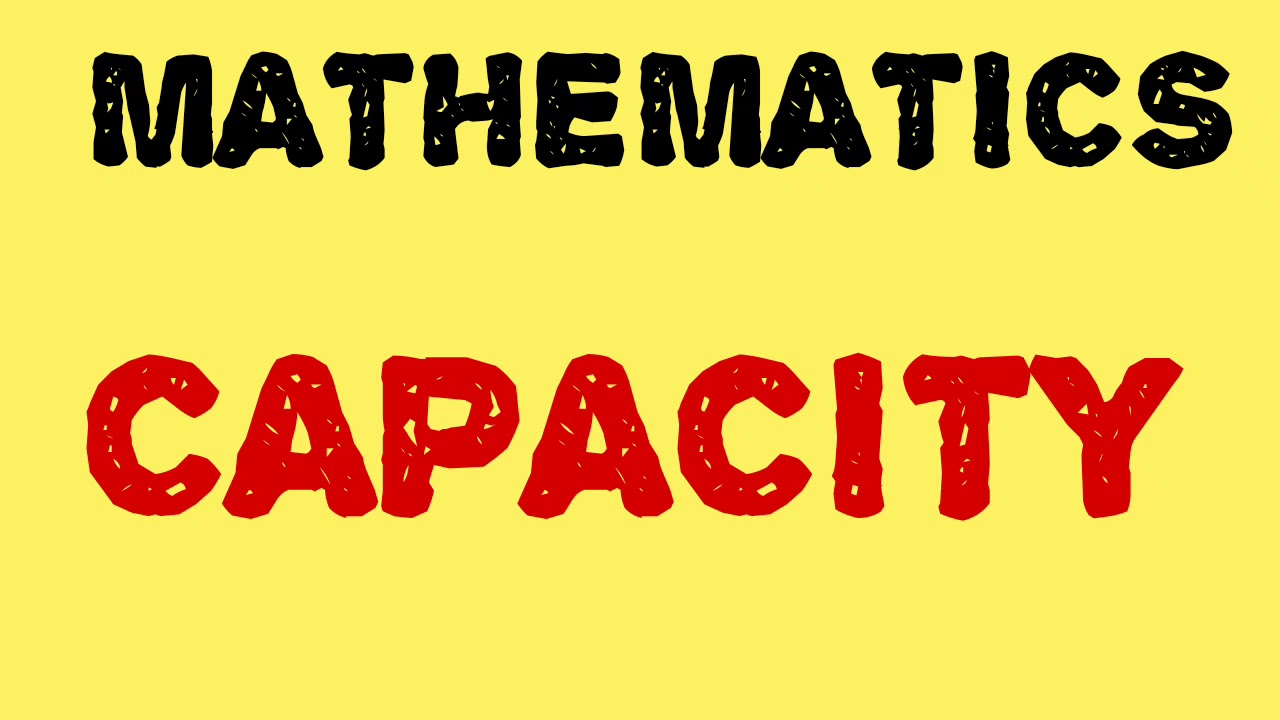 MATHEMATICS CAPACITY YouTube MATHEMATICS CAPACITY YouTube