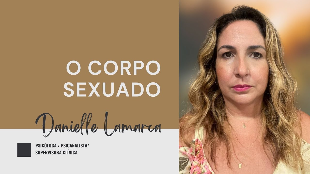 O Corpo Sexuado | DANIELLE LAMARCA - YouTube