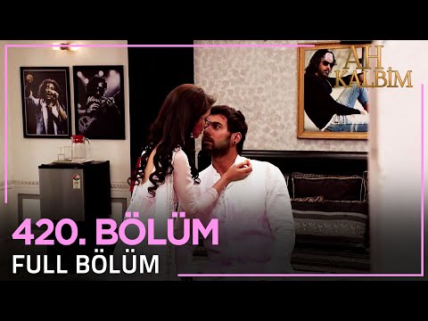 Ah Kalbim 420. Bölüm