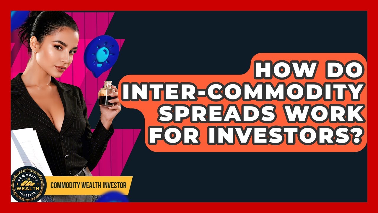 How Do Inter-commodity Spreads Work For Investors? - Commodity Wealth Investor - YouTube