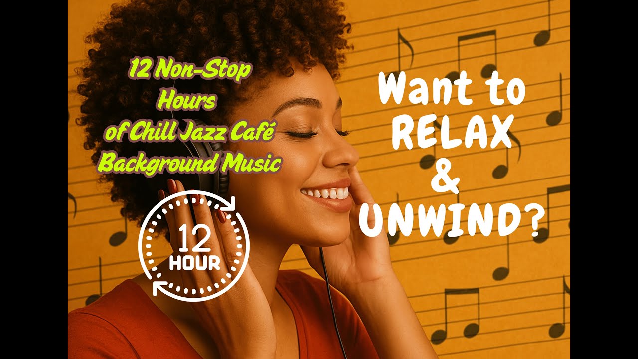 12 HOURS: Want to RELAX & UNWIND? Chill Jazz Café Background Music ...