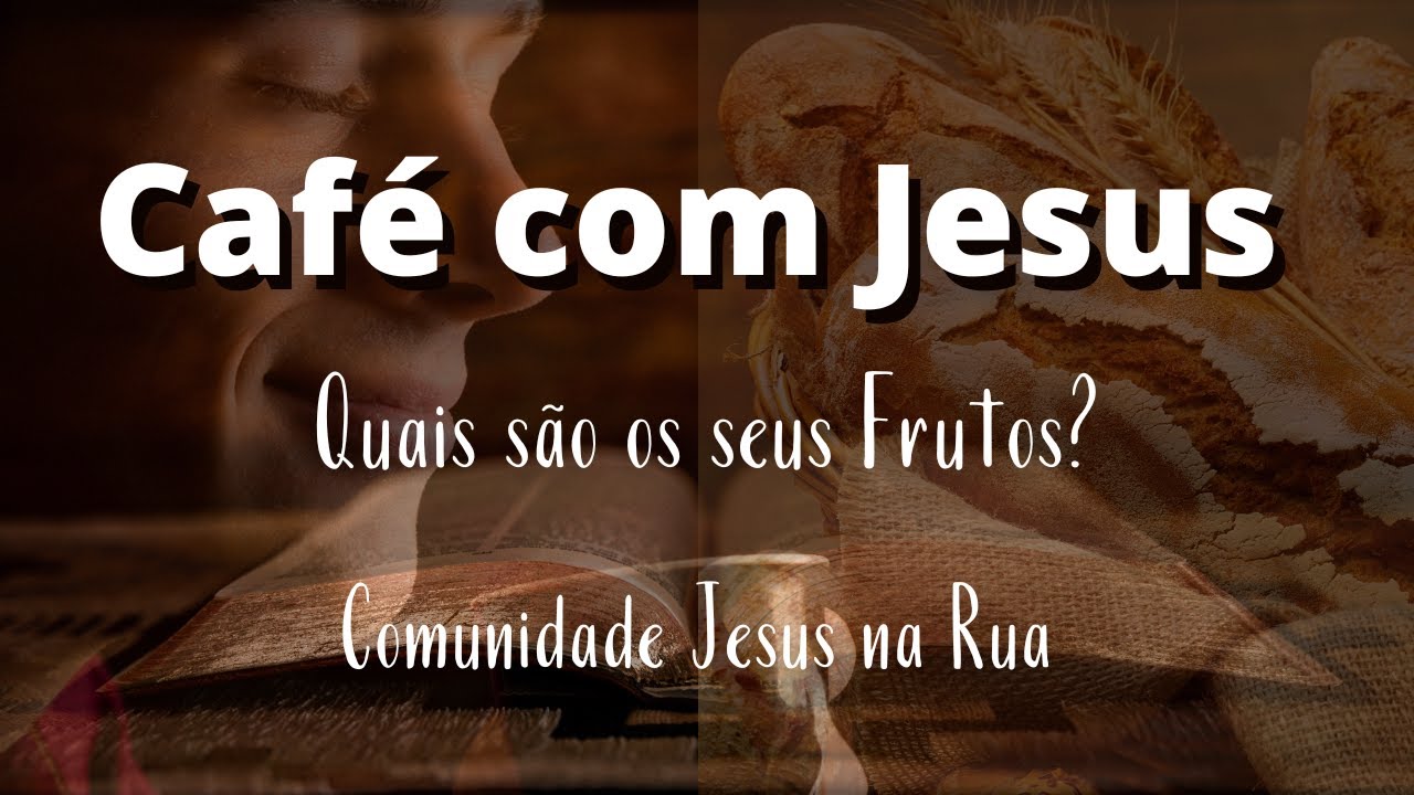 Café com Jesus - Quais são seus Frutos? Comunidade Jesus na Rua - YouTube