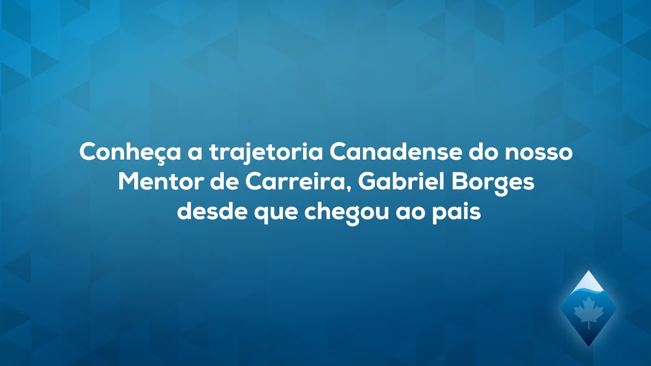 Conheça a trajetoria Canadense do nosso Mentor de Carreira, Gabriel ...