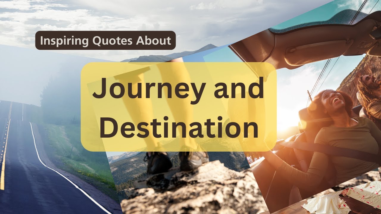 Inspiring Quotes about Journey and Destination | Embark on a Path of ...