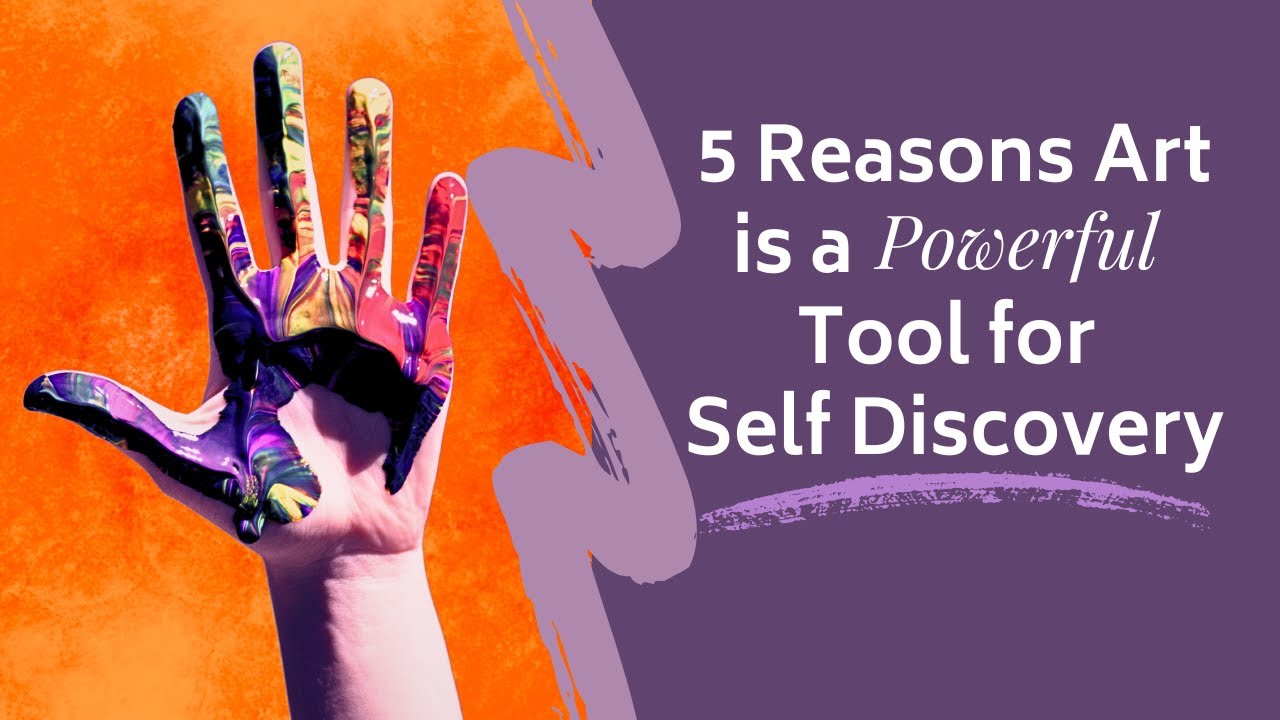 5 Reasons Art is a Powerful Tool For Self Discovery - YouTube