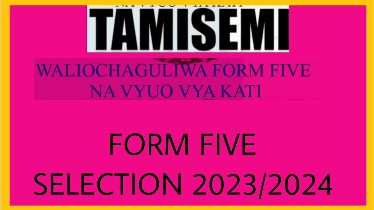 FORM FIVE SELECTION 2023/2024/WALIOCHAGULIWA KUJIUNGA NA VYUO VYA ...