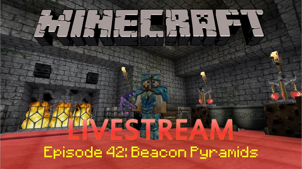LIVESTREAM: MINECRAFT Episode 42: Beacon Pyramids - YouTube