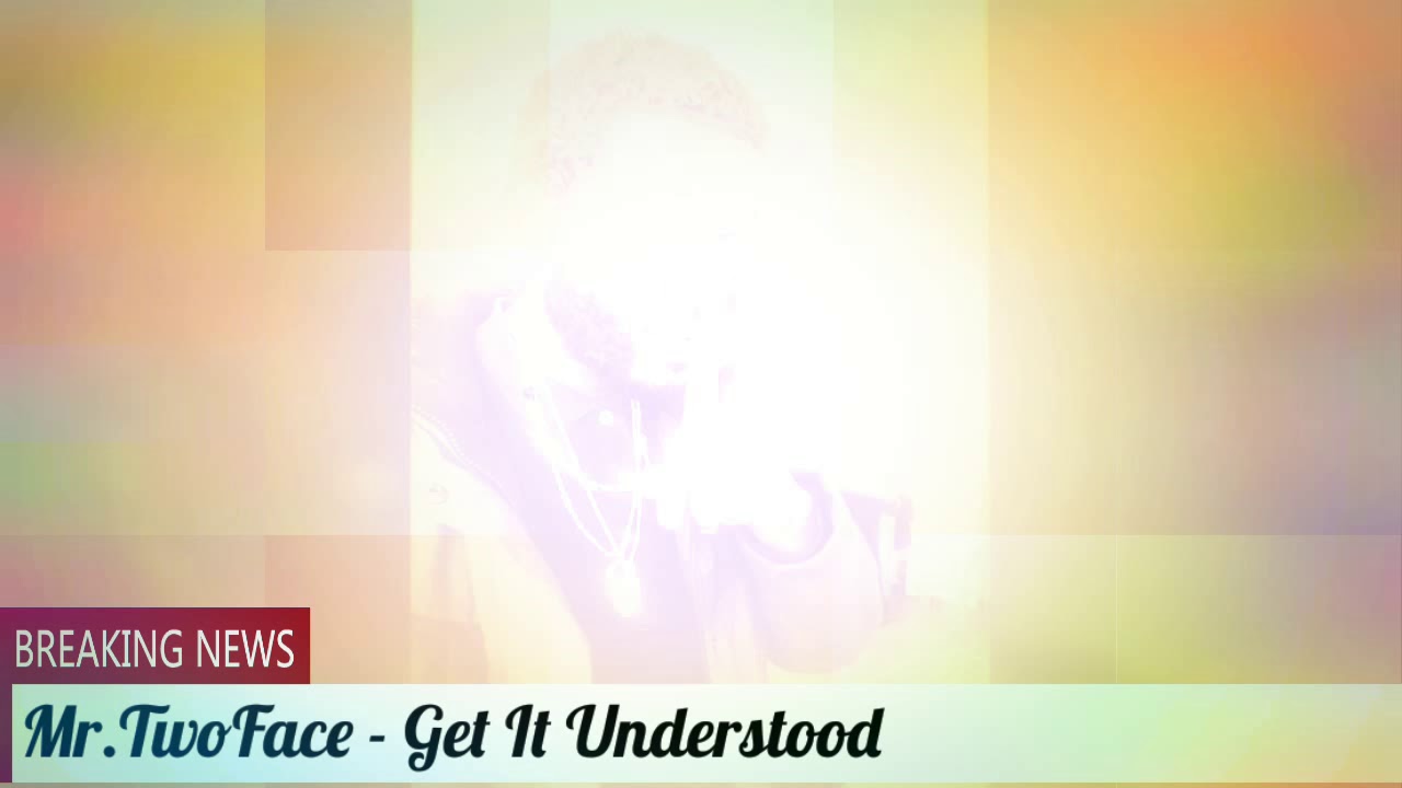 Mr.TwoFace - Get It Understood - YouTube