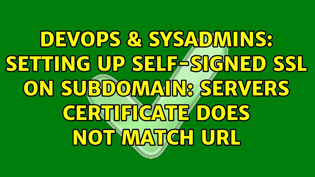 Devops And Sysadmins Setting Up Self Signed Ssl On Subdomain Servers