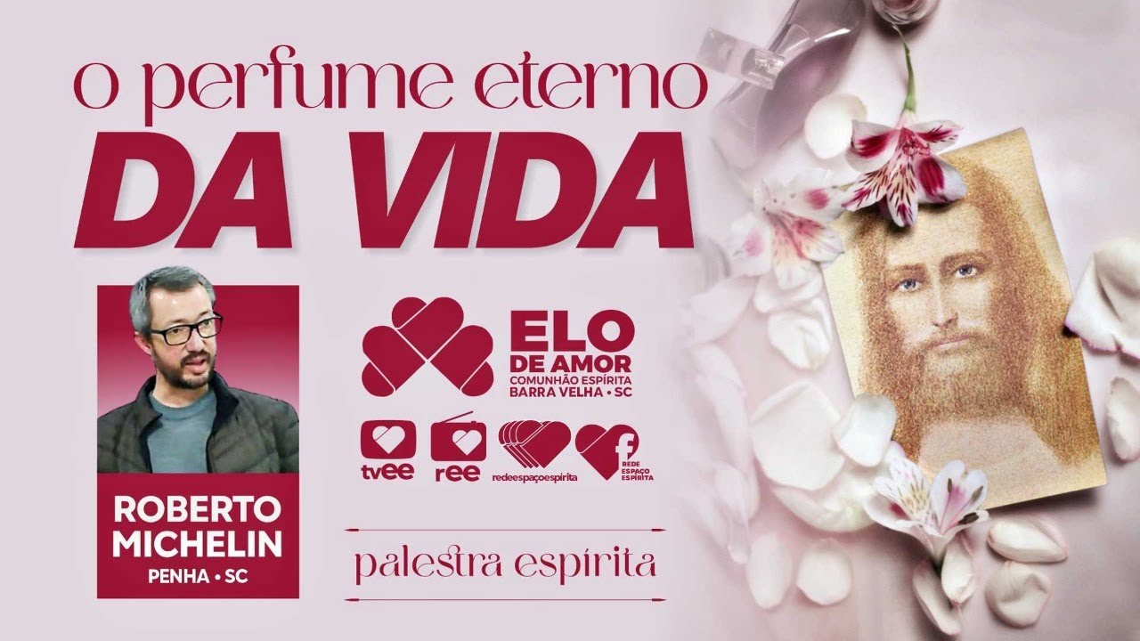 Palestra Espírita - Roberto Michelin - O Perfume Eterno da Vida - 10/06 ...