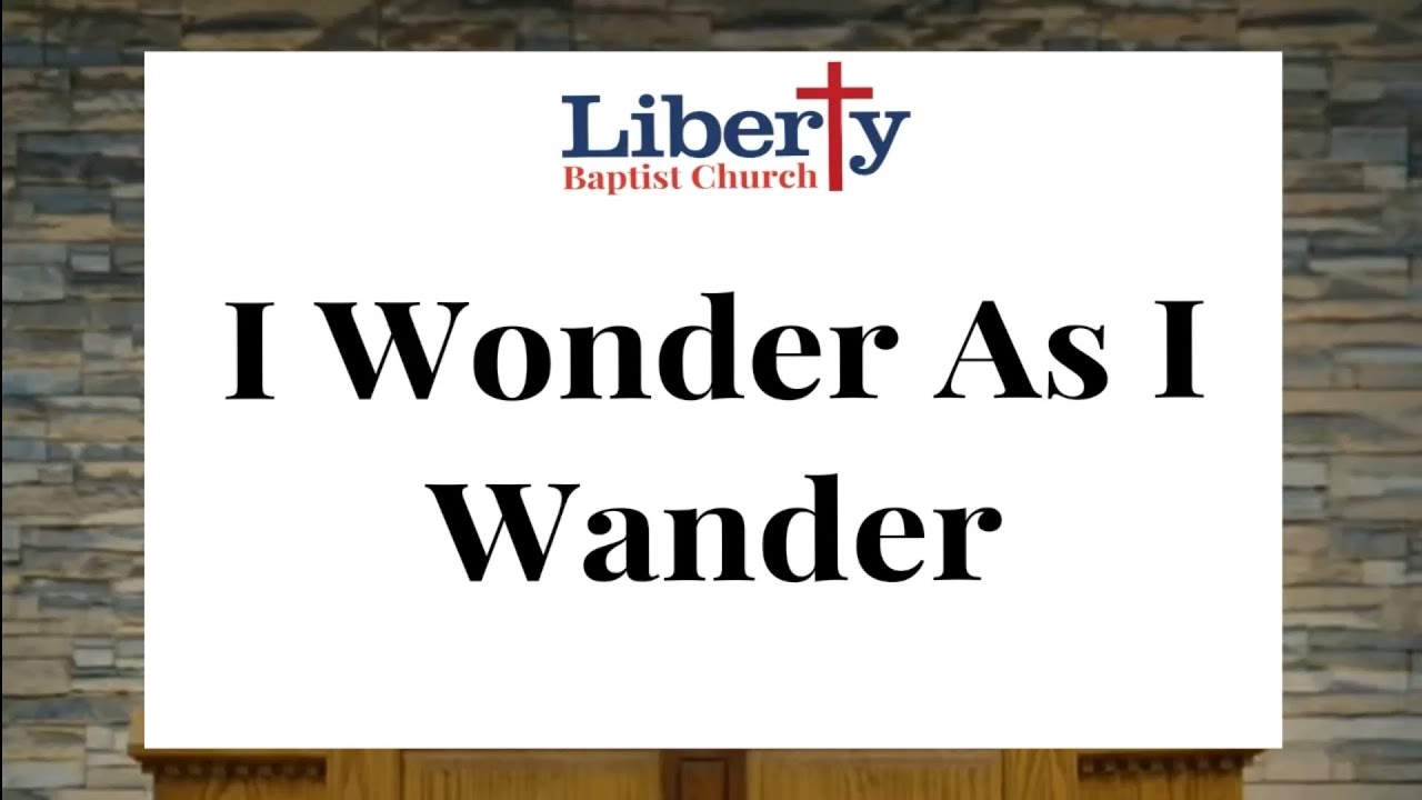 #109 I Wonder As I Wander || Liberty Baptist Church || Congregational ...