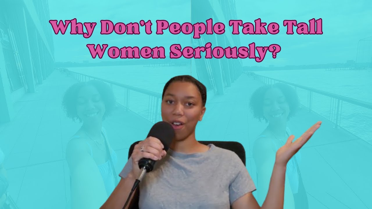 Why Don’t People Take Tall Women Seriously? - YouTube