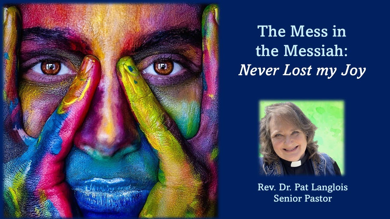 The Mess in the Messiah: Never Lost My Joy - Rev. Dr. Pat Langlois ...