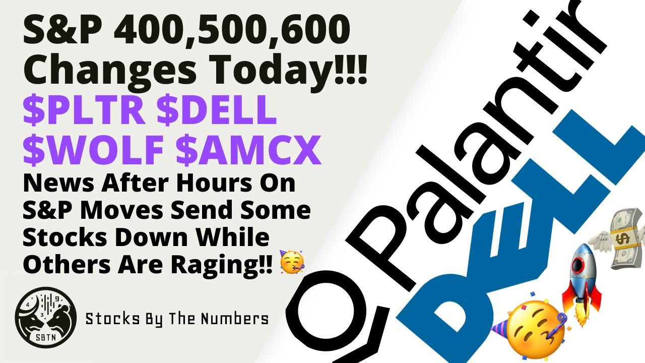 Big Changes After Hours To The S&P 400, 500, And 600 - $PLTR $DELL ...