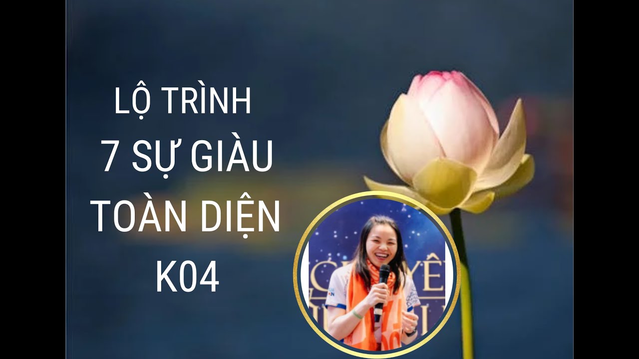LỘ TRÌNH 7 SỰ GIÀU TOÀN DIỆN - K04 - BUỔI 1 - YouTube