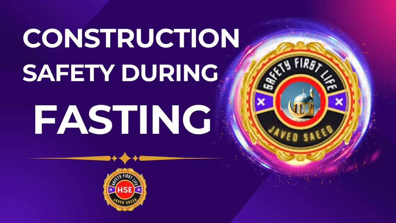 Construction Safety During Fasting | Safety Precautions during Fasting ...