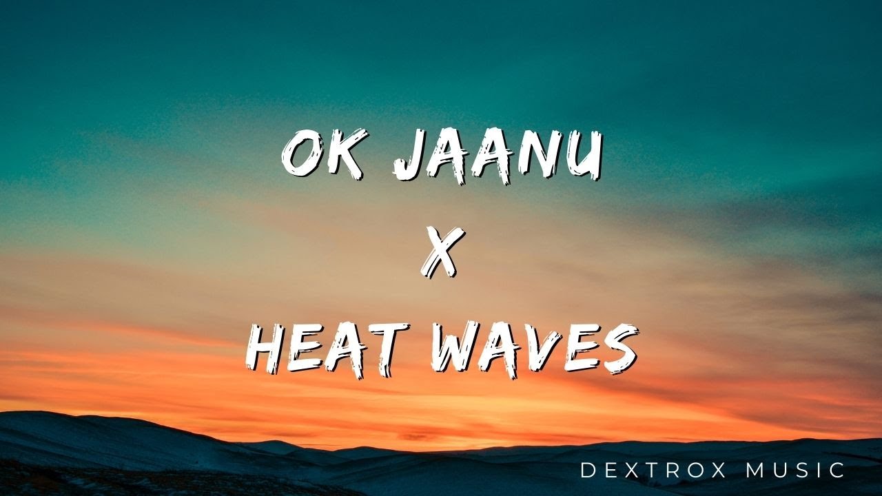 OK JANNU X HEAT WAVES I #okjaanu #heatwaves #mashup #music # ...
