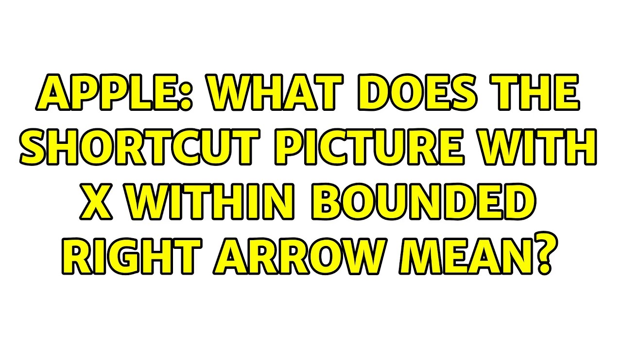 Apple What Does The Shortcut Picture With X Within Bounded Right Arrow apple-what-does-the-shortcut-picture-with-x-within-bounded-right-arrow