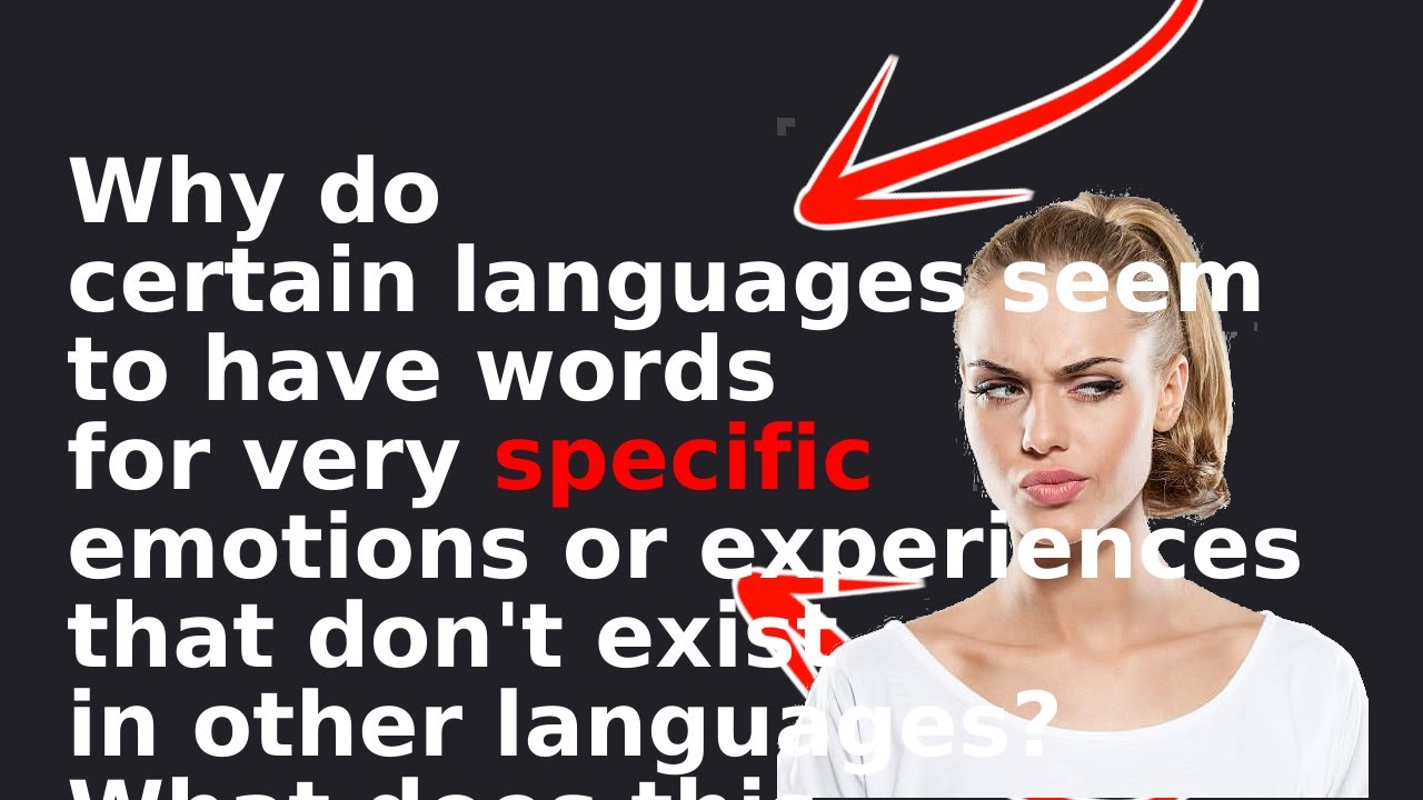 Why do certain languages seem to have words for very specific emotions ...