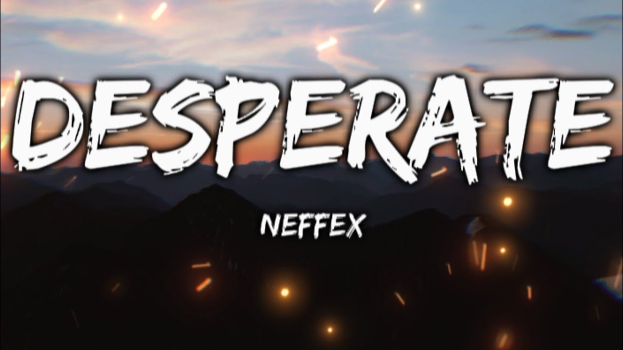 Neffex - Desperate (Lyrics) - YouTube