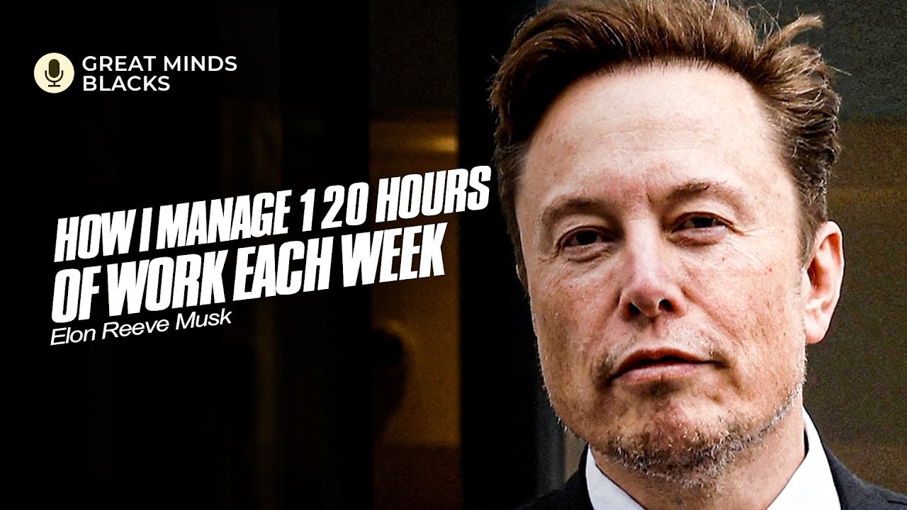 HOW I MANAGE 120 HOURS OF WORK EACH WEEK - Elon Musk - YouTube