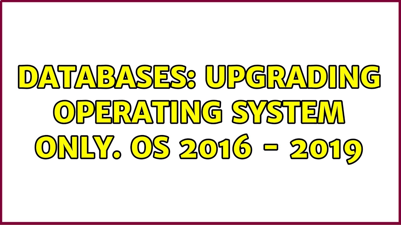 Databases: Upgrading Operating System only. OS 2016 - 2019 - YouTube