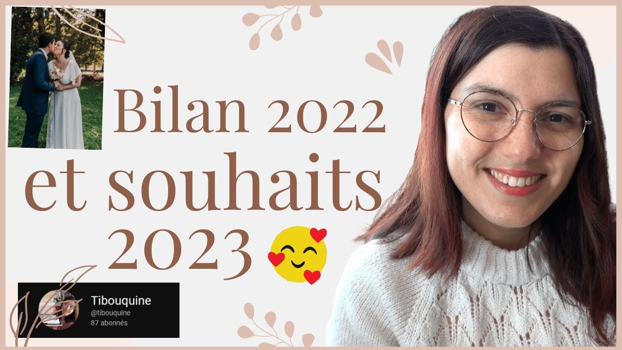 Bilan de mon année 2022 et souhaits pour 2023 ! - YouTube