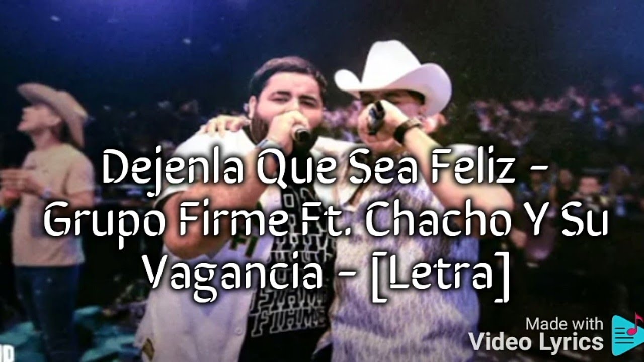Dejenla Que Sea Feliz - Grupo Firme Ft. Chacho Y Su Vagancia - [Letra ...
